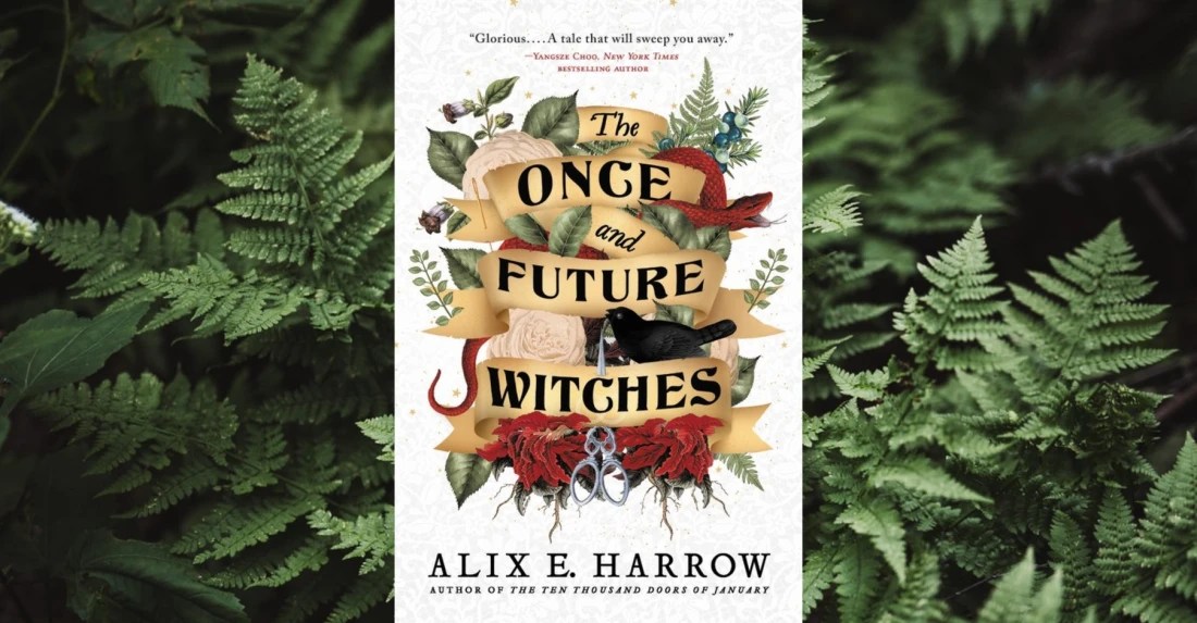 Book Review: “The Once and Future Witches” by Alix E. Harrow – Alex Apostol